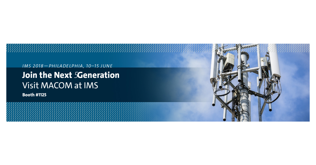 MACOM to Showcase Industry Leading RF and Microwave Portfolio at IMS 2018 | Business Wire
