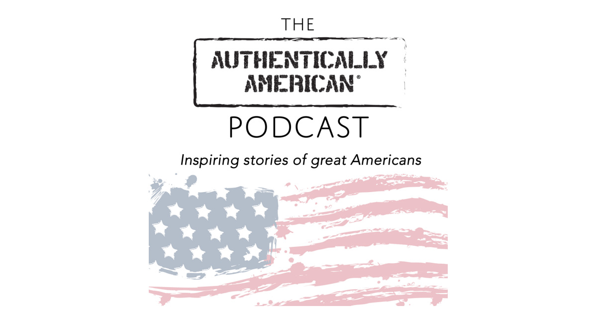 Authentically American Podcast to Feature Inspiring Stories of Great ...