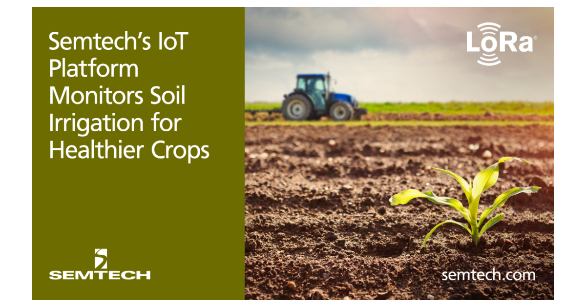 Semtech’s IoT Platform Monitors Soil Irrigation for Healthier Crops ...