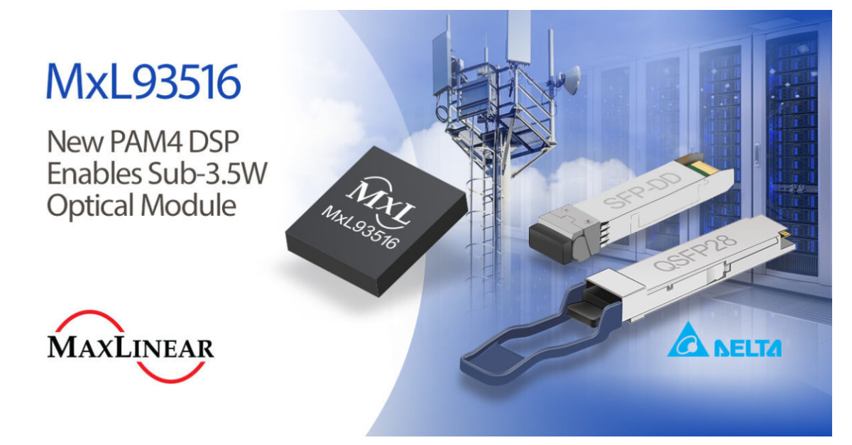 MaxLinear’s 2nd Generation PAM4 DSPs Enable Delta Electronics Inc. to Deliver Sub-3.5W 100G ...
