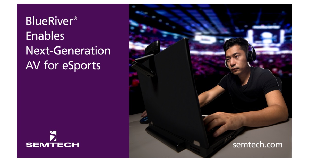Semtech’s BlueRiver® Technology Enables Next-Generation AV for eSports | Business Wire