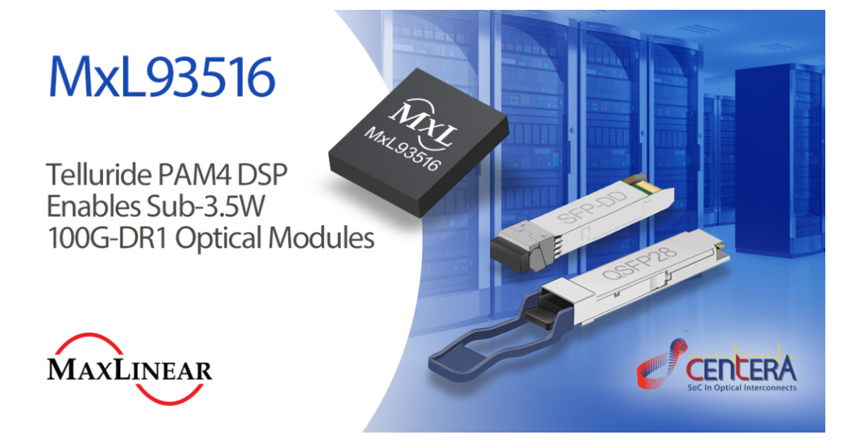 MaxLinear’s 2nd Generation PAM4 DSP Selected by Centera Photonics to Deliver Sub-3.5W 100G ...
