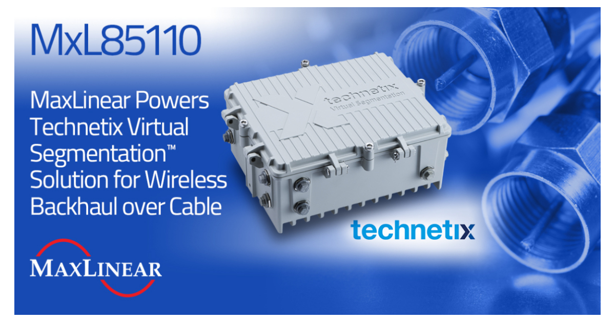 MaxLinear’s High-Speed MxL85110 Modem Enables Technetix Virtual ...