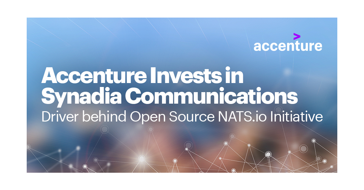 Accenture Makes Strategic Investment in Synadia and the NATS.io Open Source Project | Business Wire