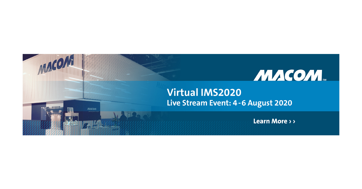 Visit MACOM at the International Microwave Symposium (IMS) Virtual Conference 2020 | Business Wire