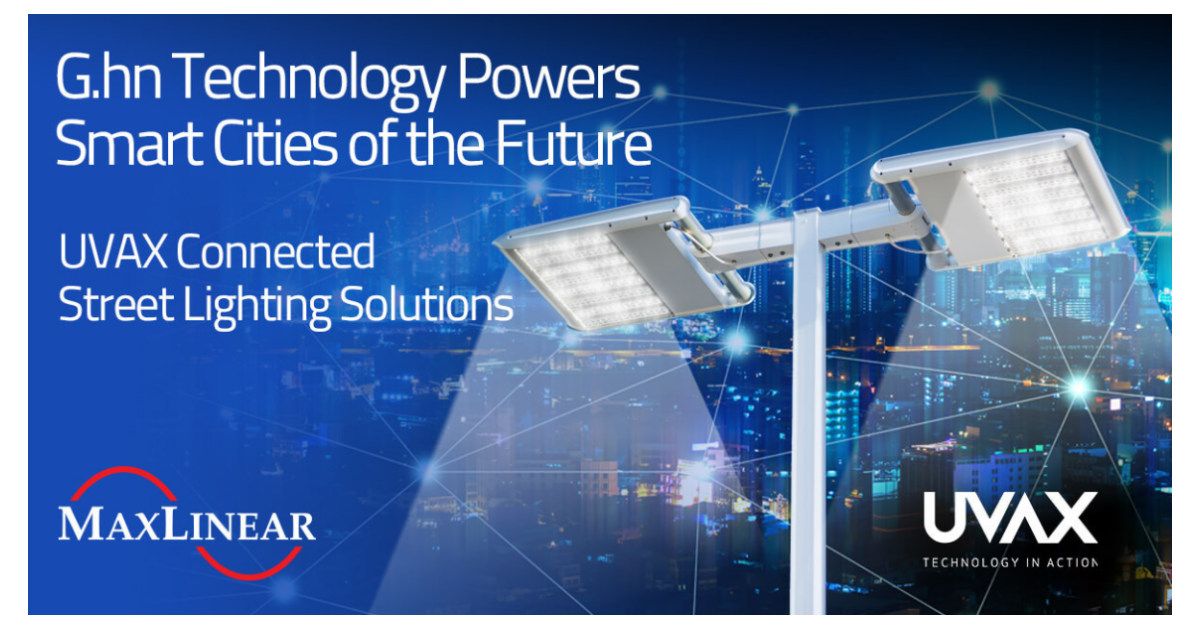 MaxLinear’s G.hn Technology Powers Smart Cities of the Future with UVAX Connected Street ...