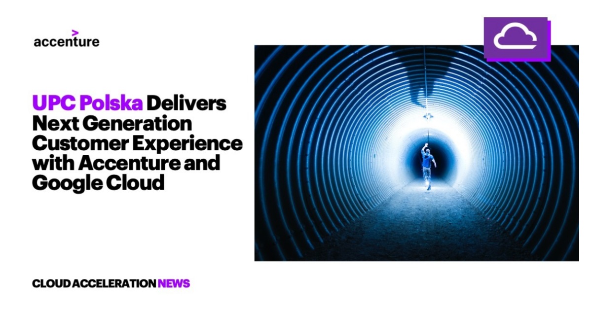 Accenture Helps UPC Polska Tap Google Cloud to Deliver Next Generation ...
