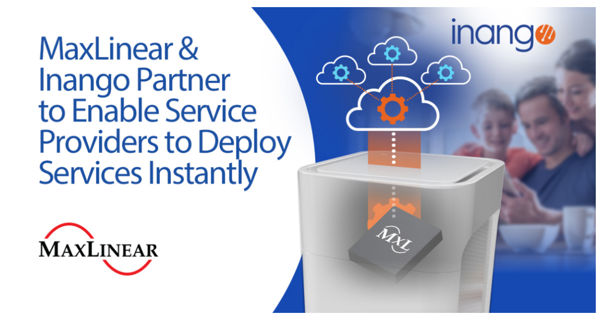 MaxLinear and Inango Systems Partner to Allow ISPs to Deploy High-Value Software Services Faster ...