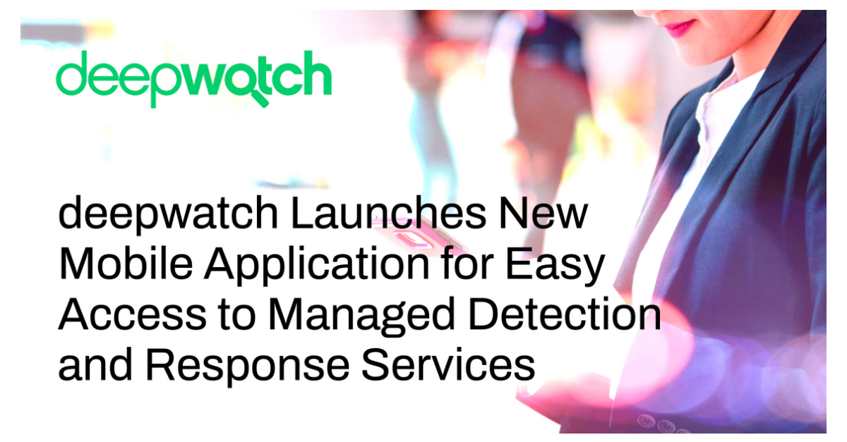 deepwatch Launches New Mobile Application for Easy Access to Managed Detection and Response ...