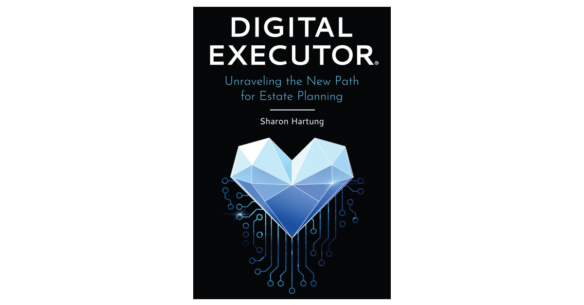 Digital Executor®: Unraveling the New Path for Estate Planning, Now ...