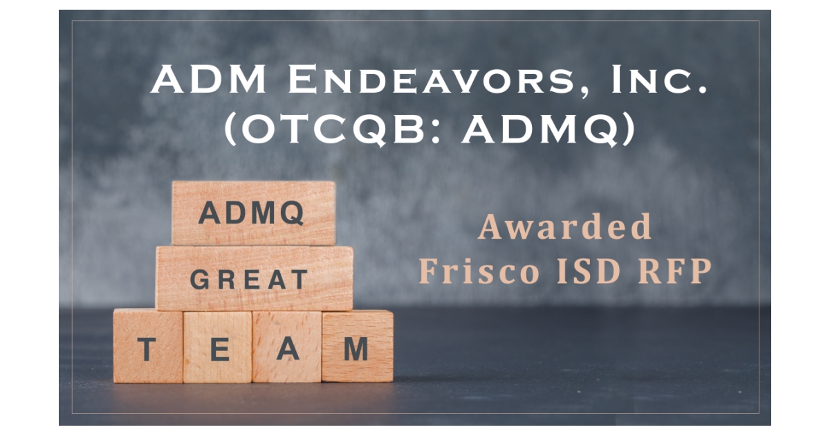 ADM Endeavors, Inc. (OTCQB: ADMQ) Is Awarded Frisco ISD RFP | Business Wire
