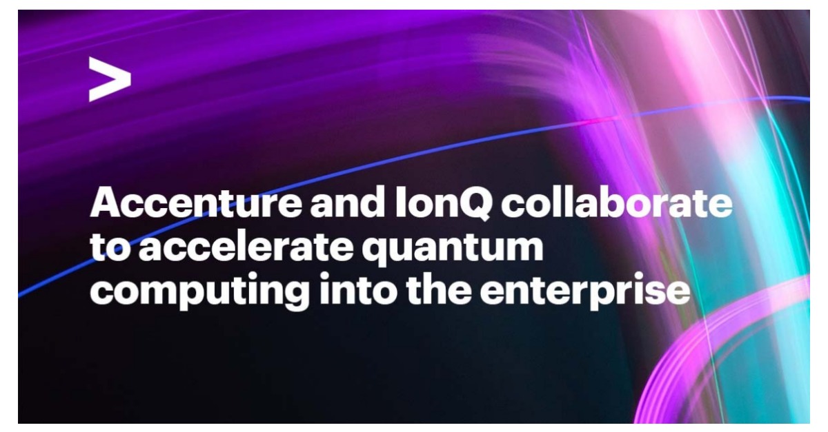 Accenture and IonQ Collaborate to Accelerate Quantum Computing into the ...