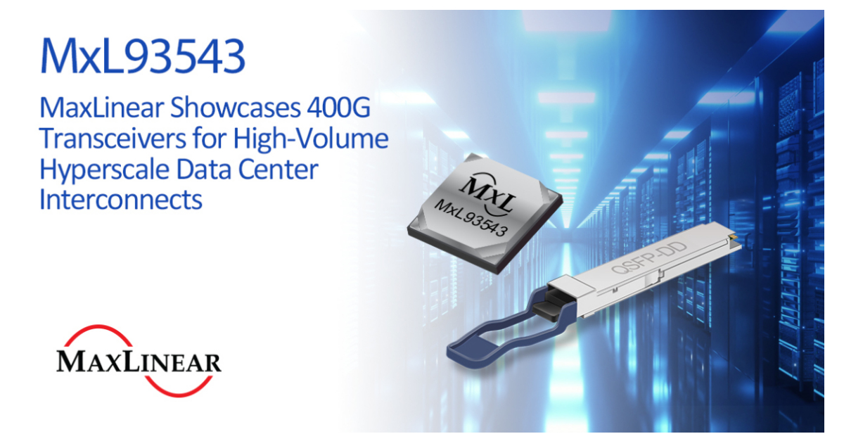 MaxLinear Showcases 400G Transceivers for High-Volume Hyperscale Data Center Interconnects ...