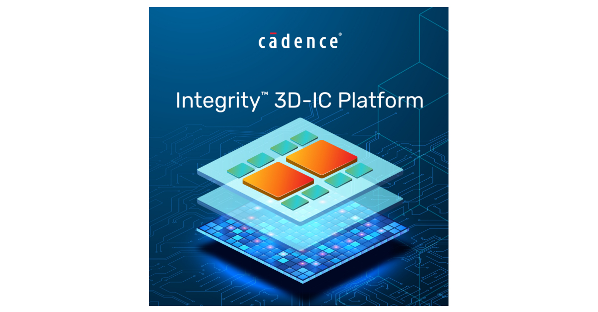 Cadence Accelerates System Innovation with Breakthrough Integrity 3D-IC ...