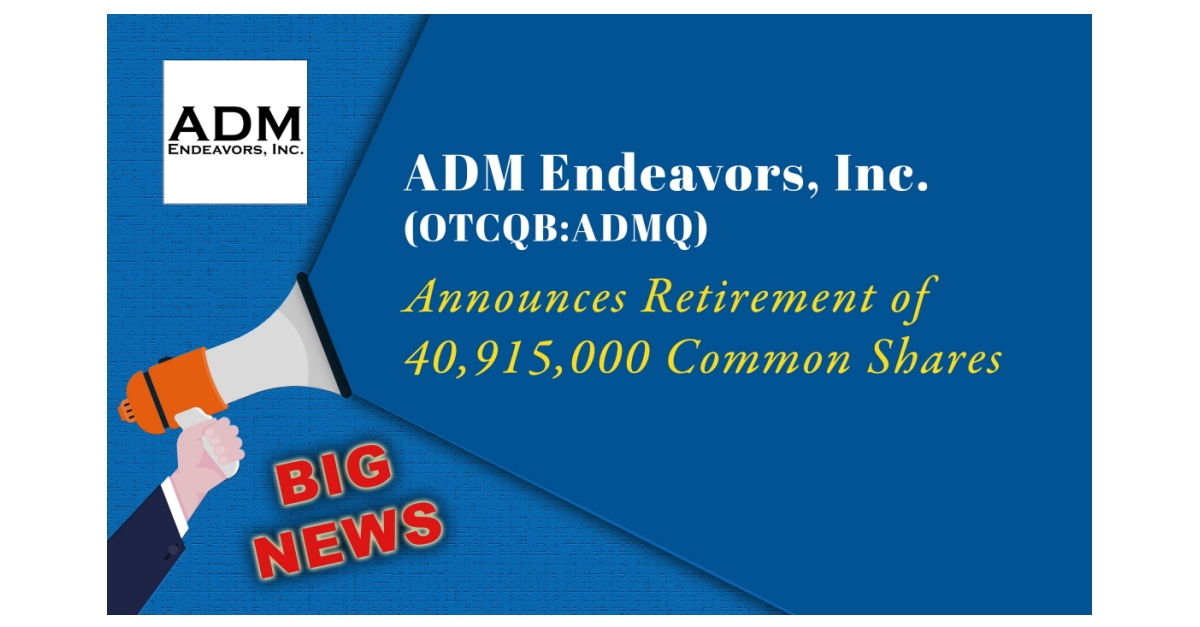 ADM Endeavors, Inc. (OTCQB: ADMQ) Announces Retirement of 40,915,000 ...