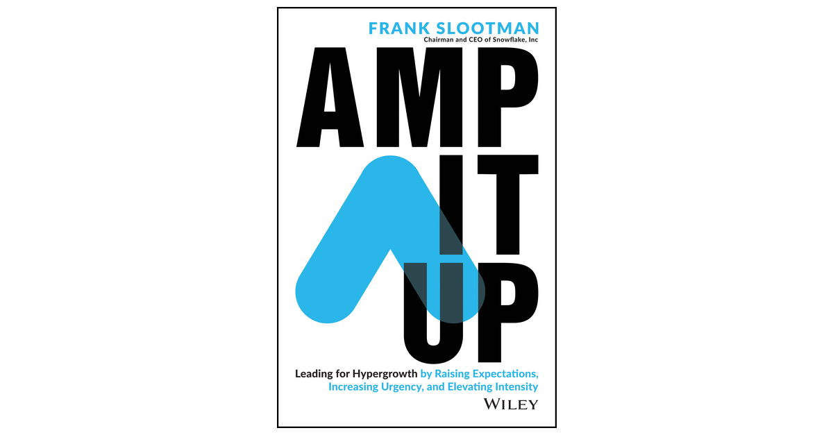 AMP IT UP: Leading for Hypergrowth by Raising Expectations, Increasing ...