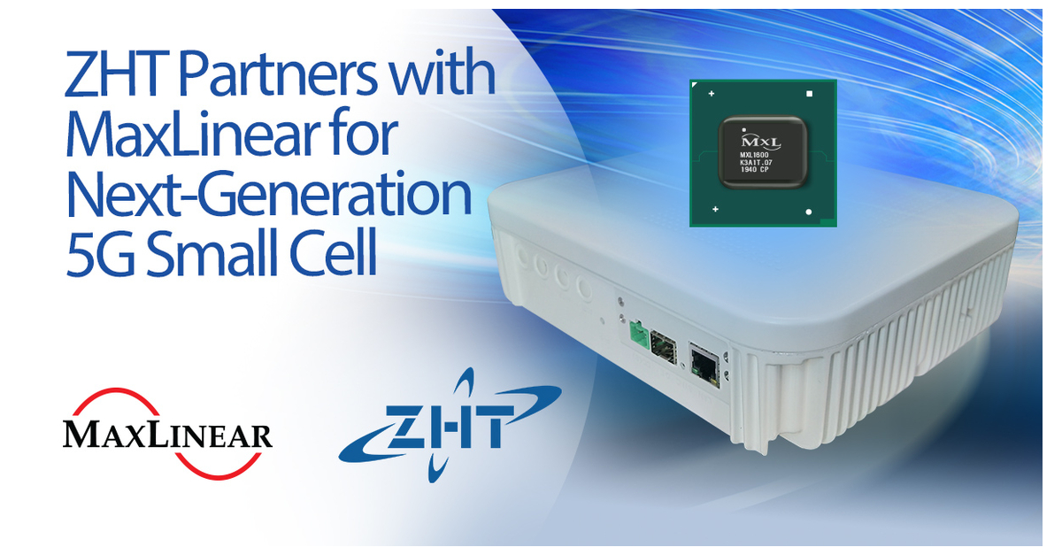 ZHT Partners with MaxLinear for Next-Generation 5G Small Cell Solutions | Business Wire