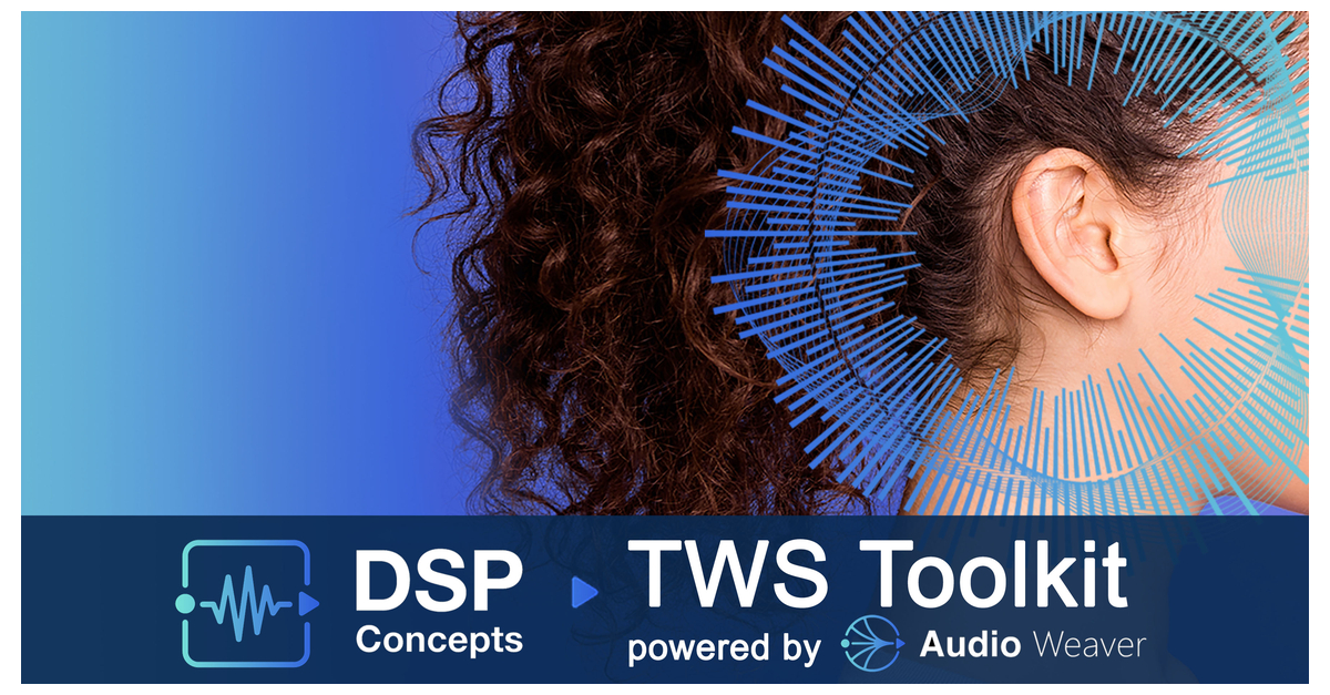 DSP Concepts Launches TWS Toolkit Powered by Audio Weaver | Business Wire