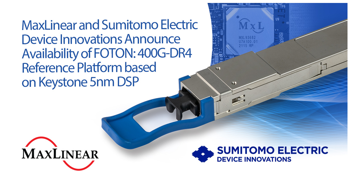 MaxLinear and Sumitomo Electric Device Innovations Announce Availability of FOTON: 400G-DR4 ...
