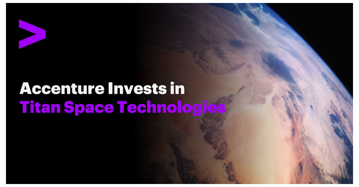 Accenture Invests in Titan Space Technologies to Help Unlock the Next ...