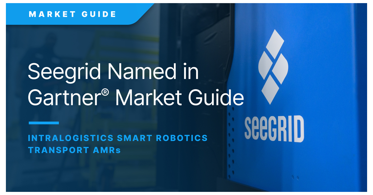 Seegrid Named in the 2022 Gartner® Market Guide for Intralogistics ...