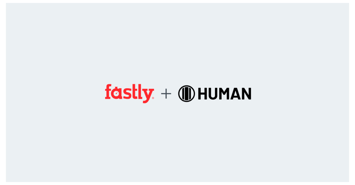 Fastly Partners with HUMAN Security to Protect Customers from Bot ...