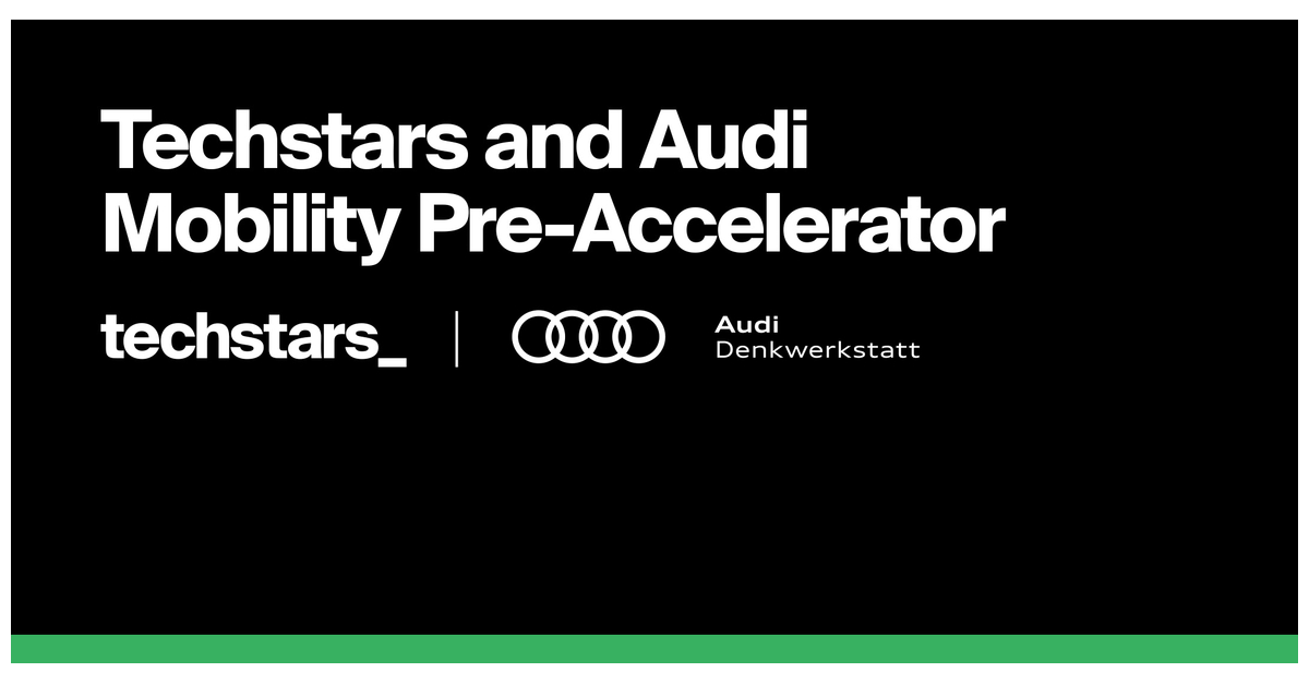 Techstars and Audi Launch Pre-Accelerator Program to Promote Innovation ...