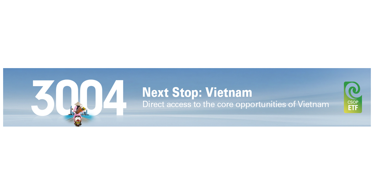 CSOP FTSE Vietnam 30 ETF (3004.HK) to List on HKEX | Business Wire