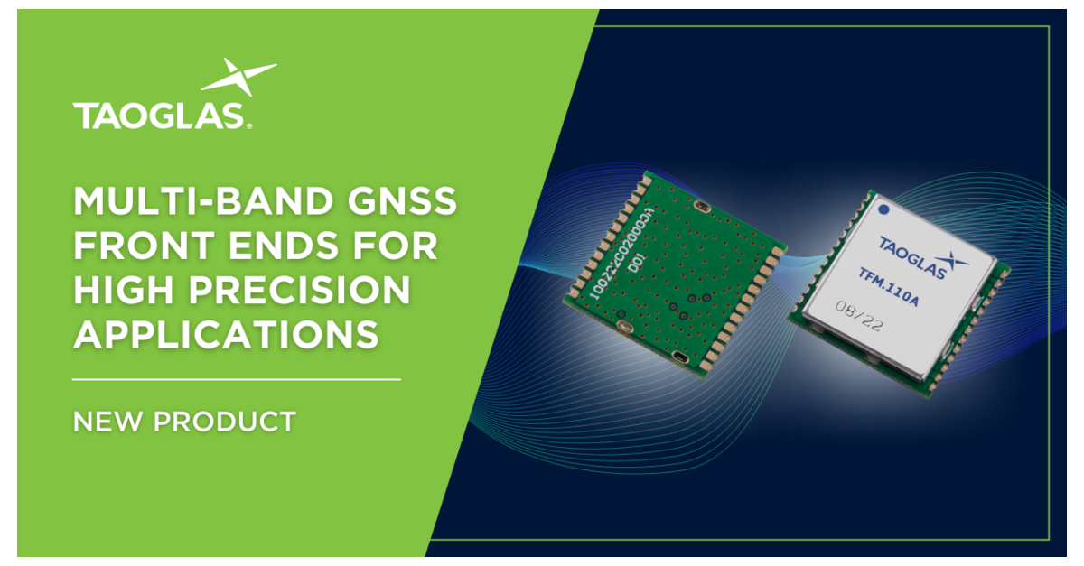 Taoglas’ New Multi-band GNSS Front Ends Simplify and Accelerate Product Development for High ...