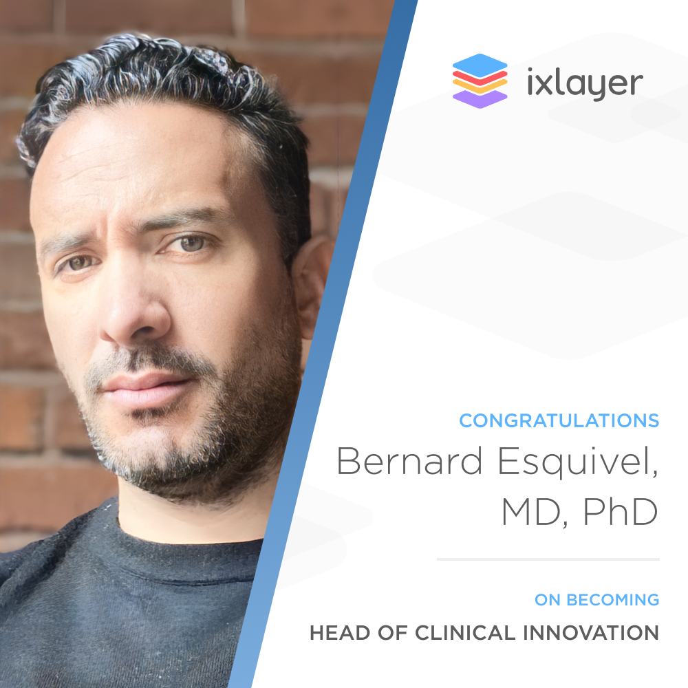 ixlayer Appoints Bernard Esquivel, MD, PhD, as Head of Clinical Innovation | Business Wire