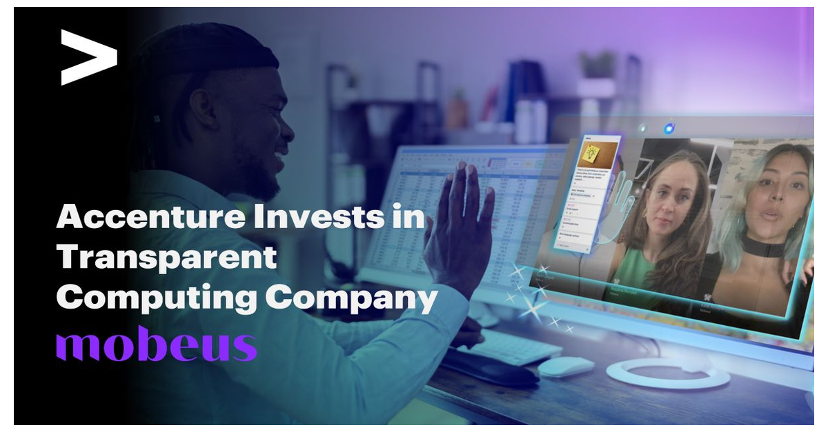 Accenture Invests in Transparent Computing Company Mobeus | Business Wire