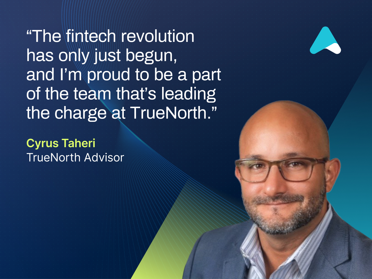 TrueNorth Welcomes Cyrus Taheri to its Advisory Team | Business Wire