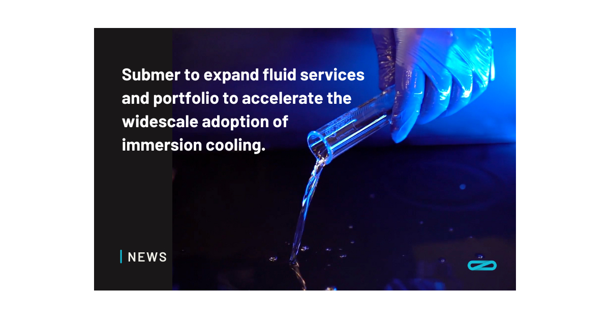 Submer to Expand Fluid Services and Portfolio to Accelerate Immersion ...