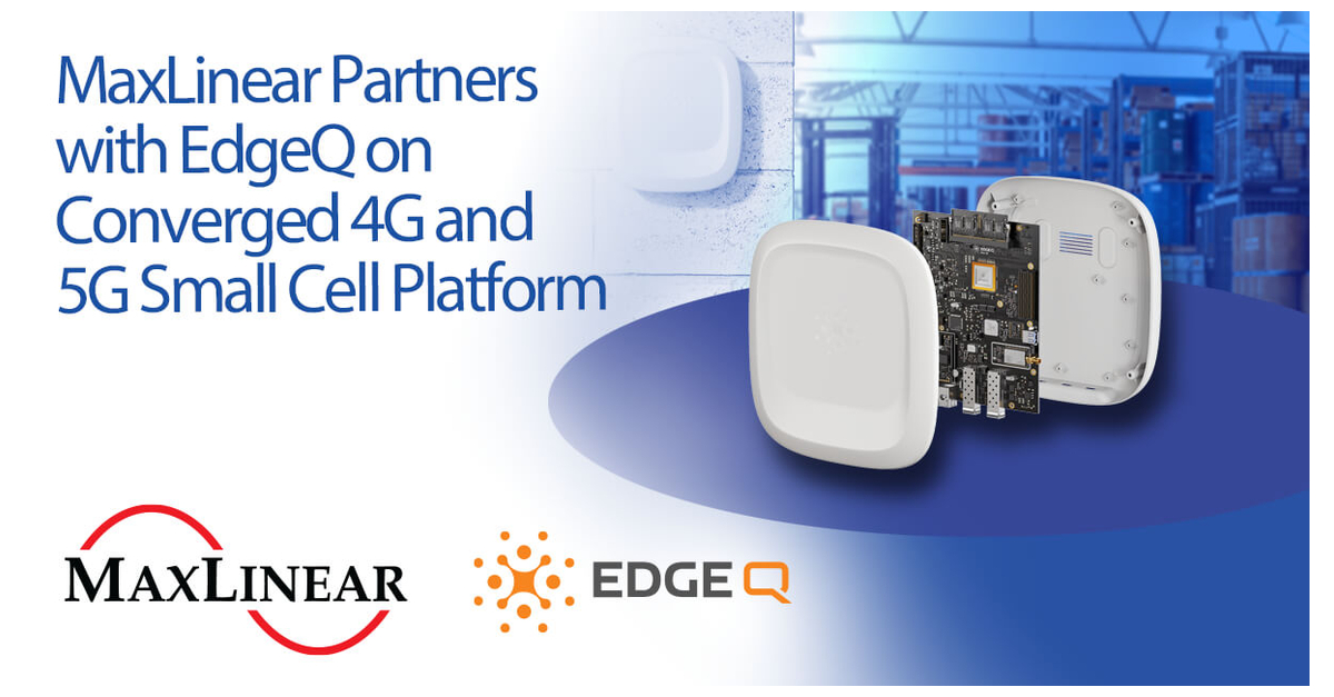 MaxLinear Partners with EdgeQ on Converged 4G and 5G Small Cell Platform | Business Wire