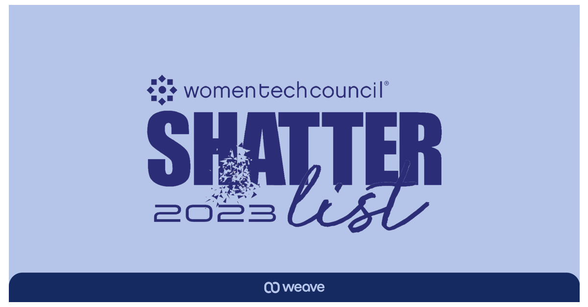 Weave Named to 2023 Shatter List by Women Tech Council for the Second ...