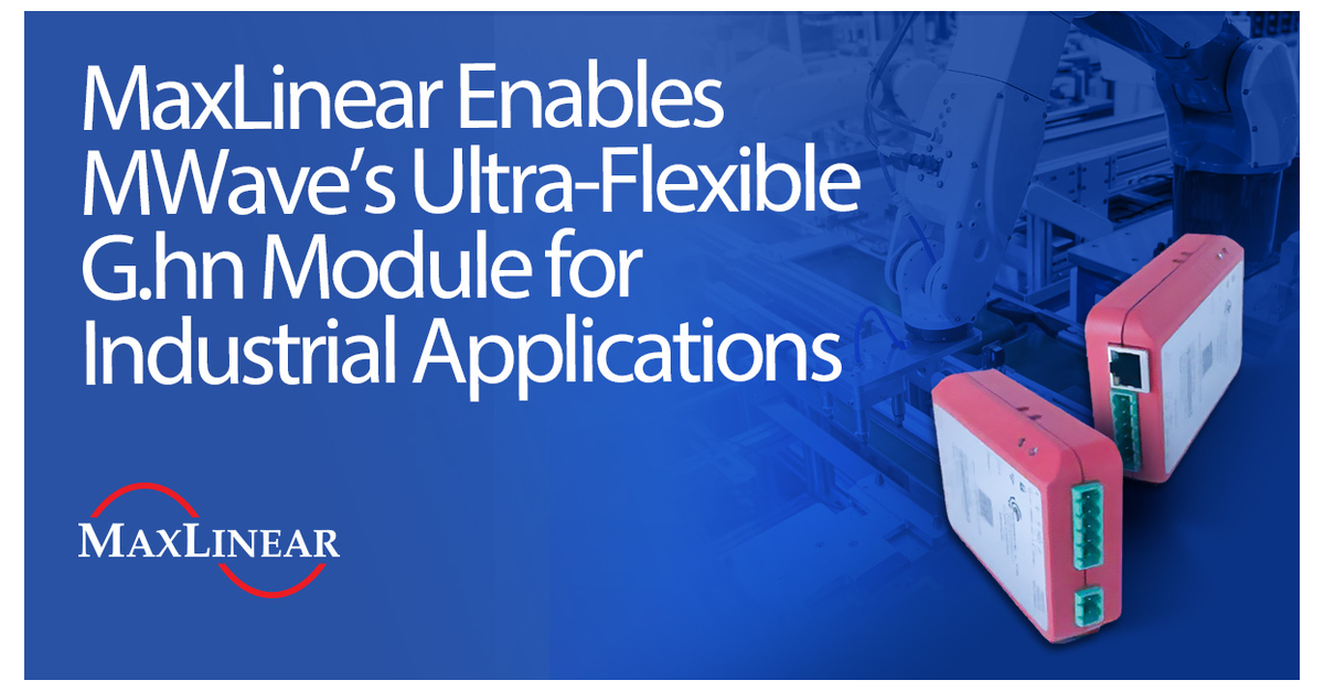 MaxLinear Enables MWave’s Ultra-Flexible G.hn Module for Industrial Applications | Business Wire
