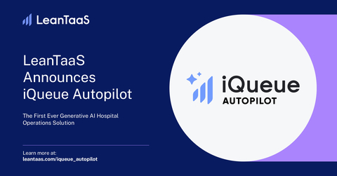 LeanTaaS Announces iQueue Autopilot, First Ever Generative AI Hospital ...