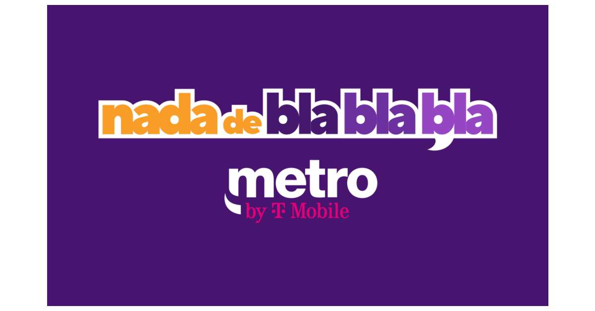 Presentamos “Nada de Bla Bla Bla”: la promesa sin trampas de Metro by T-Mobile | Business Wire