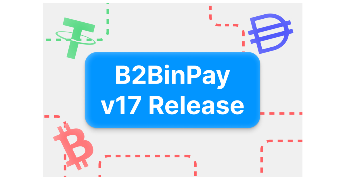 B2BinPay v17 est en ligne avec une interface utilisateur simplifiée, des fonctionnalités ...
