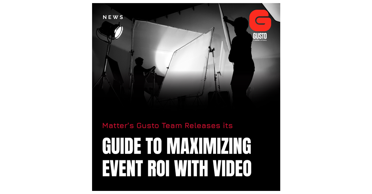 Matter’s Gusto Team Releases Guide to Help Companies Maximize Event ROI with Video | Business Wire