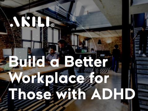 Employees with ADHD Aren’t Reaching Their Full Potential at Work, Akili ...
