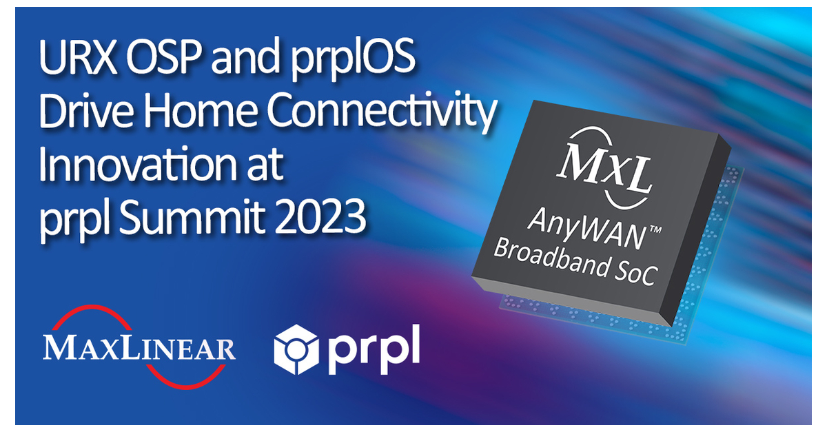 MaxLinear’s URX Open Source Platform and prpl Foundation’s prplOS Drive Innovation in Home ...