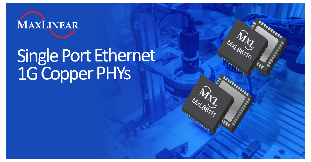 MaxLinear Launches Single-Port 1G Ethernet PHY Family Aimed at Both Consumer and Industrial IOT ...