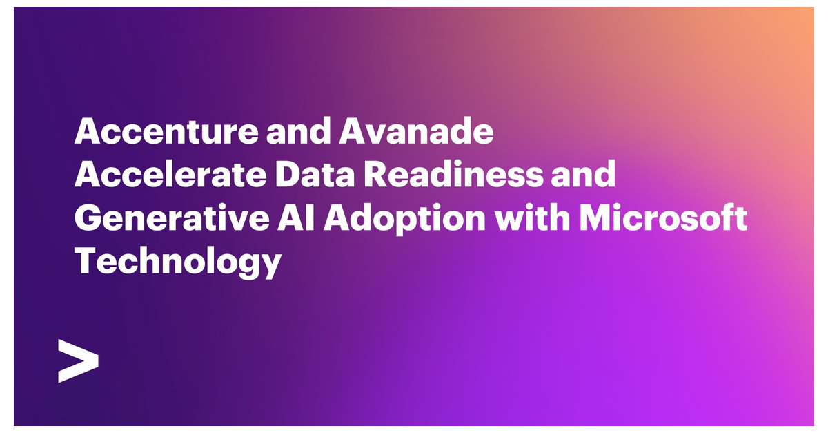 Accenture and Avanade Expand Capabilities to Accelerate Data Readiness ...