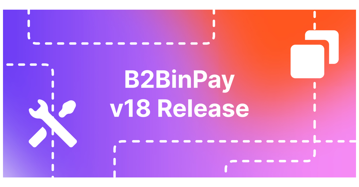 New B2BinPay v18 Introduces Unified Account System and Massive UI Revisions | Business Wire