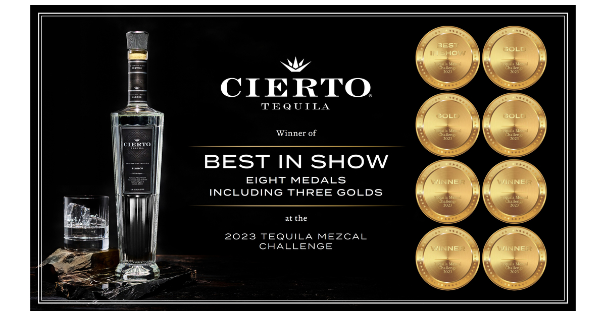 Cierto Tequila Named Best in Show at the 2023 Tequila Mezcal Challenge ...