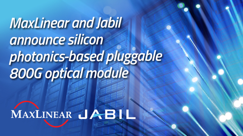 MaxLinear and Jabil Announce Silicon Photonics-Based Pluggable 800G Optical Module Production ...