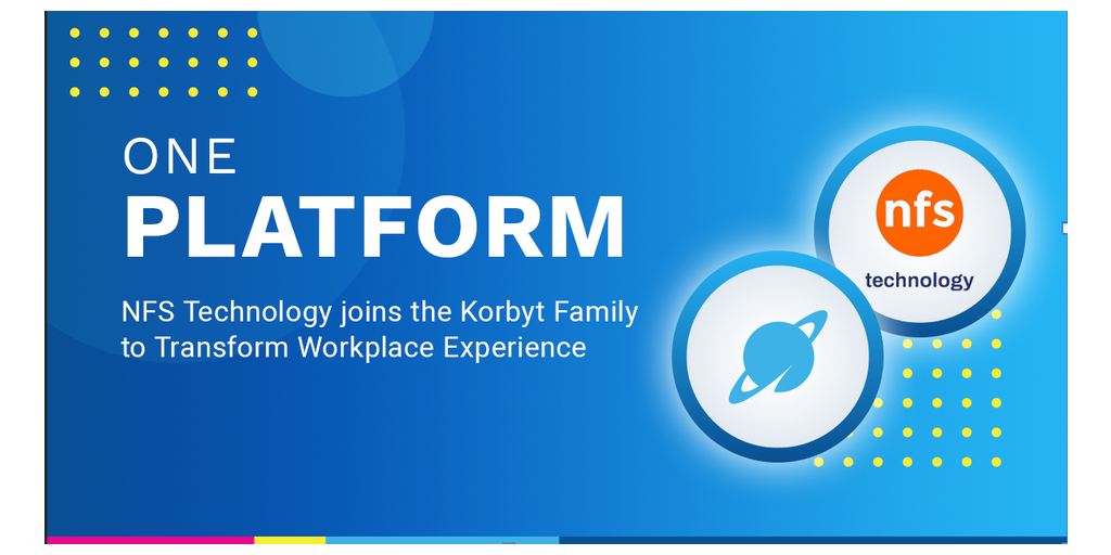 Korbyt Acquires NFS Technology to Strengthen Company’s Position as the Leading Global Workplace ...