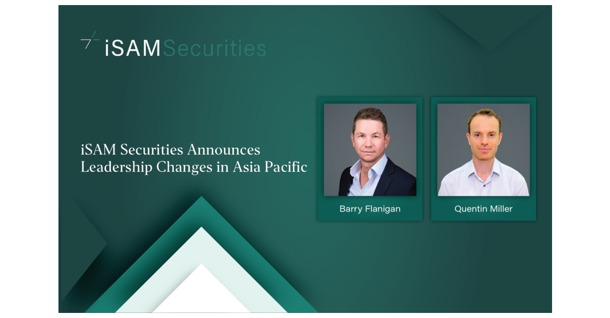 iSAM Securities宣布亚太地区领导层变动：Barry Flanigan晋升为亚太区主管，Quentin Miller被任命为亚太区 ...