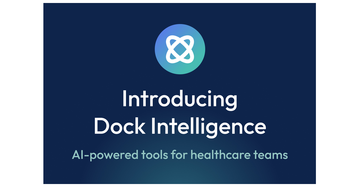 Healthcare Productivity Platform, Dock Health, Launches AI-powered Summary Tools with the ...